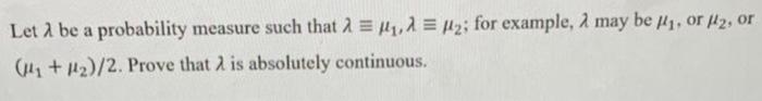 Solved Let λ be a probability measure such that λ≡μ1,λ≡μ2; | Chegg.com