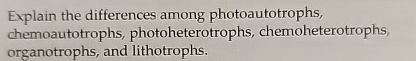 Solved Explain the differences among photoautotrophs, | Chegg.com
