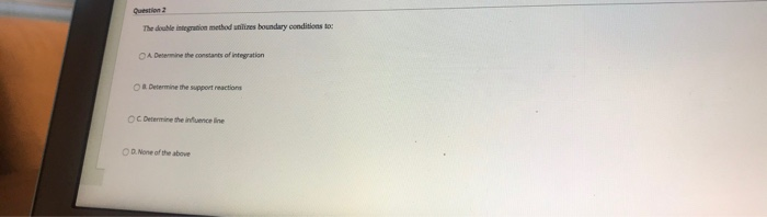 Solved Question 2 The double integration method is boundary | Chegg.com