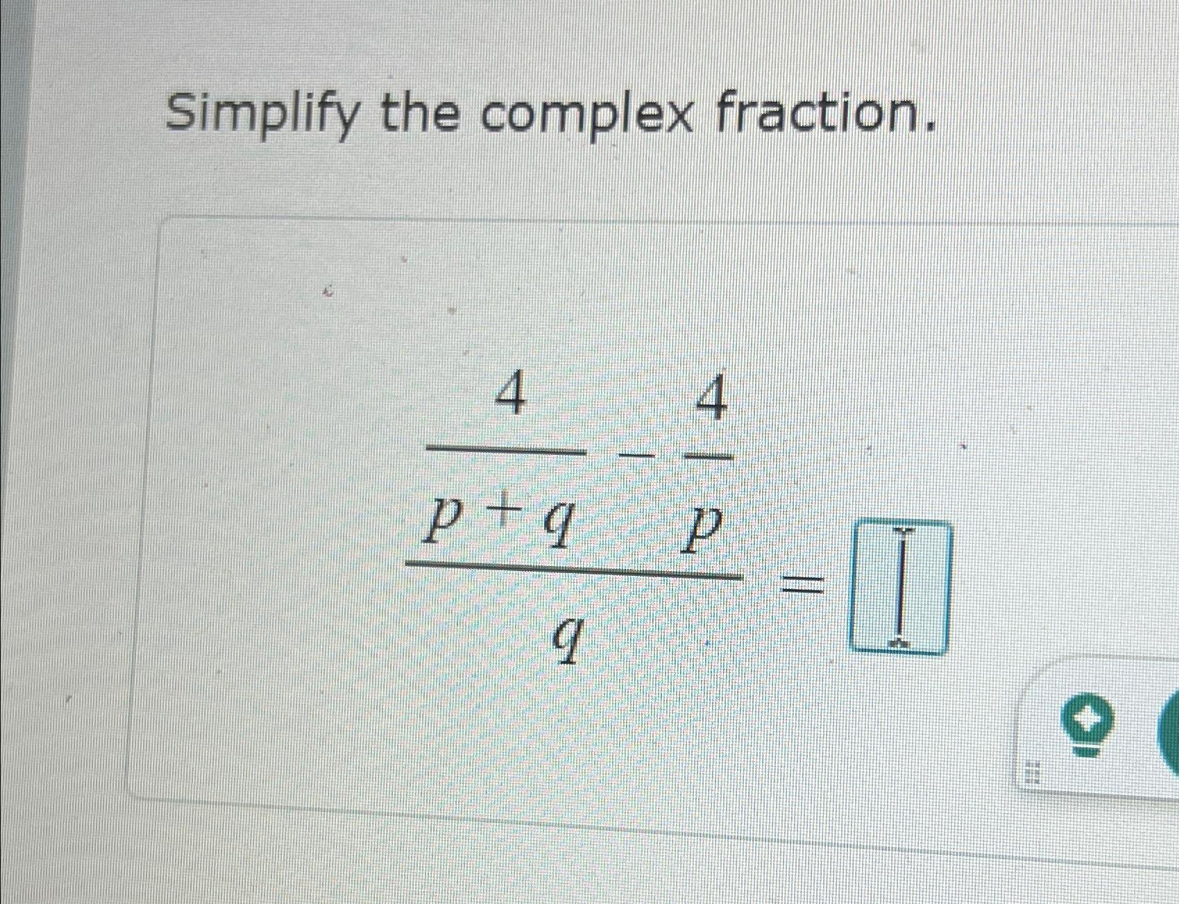 Solved Simplify the complex fraction.4p+q-4pq= | Chegg.com