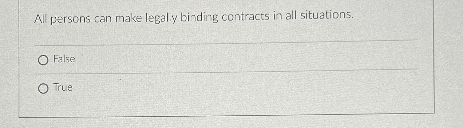 Solved All persons can make legally binding contracts in all | Chegg.com