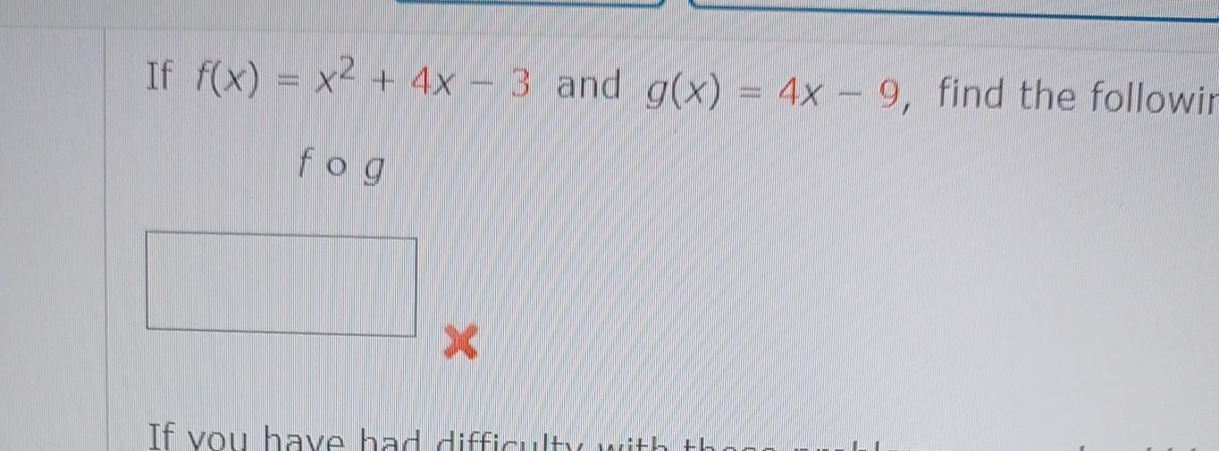 Solved If f(x)=x2+4x−3 and g(x)=4x−9, find the followil f∘g | Chegg.com