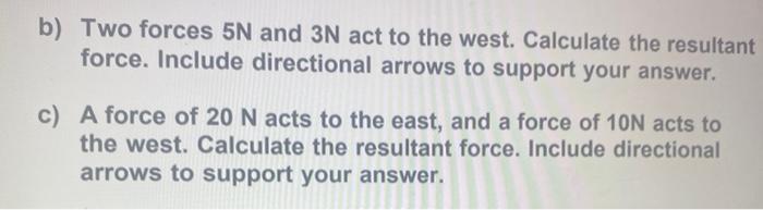 Solved b) Two forces 5N and 3N act to the west. Calculate | Chegg.com