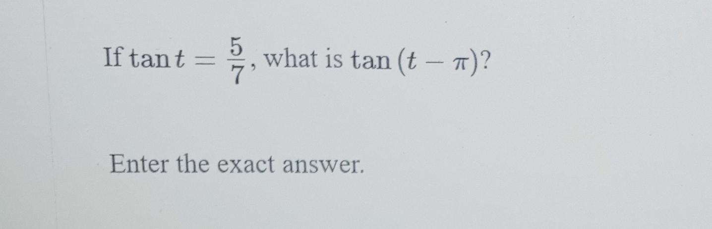 Solved If tant = what is tan (t – A)? - Enter the exact | Chegg.com
