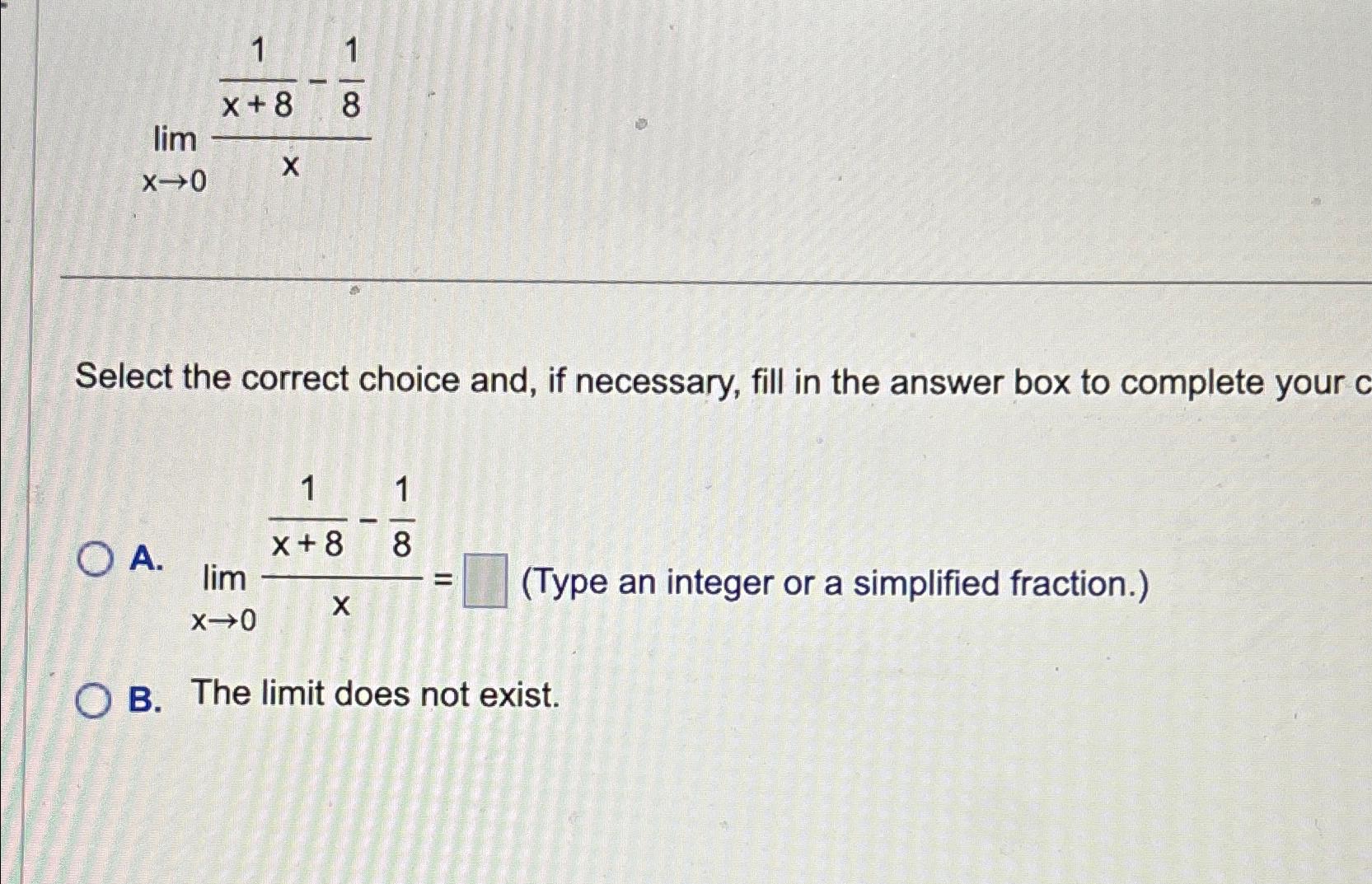 Solved limx→01x+8-18xSelect the correct choice and, if | Chegg.com