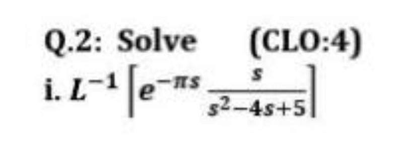 Solved Q.2: Solve (CLO:4) i. 1-4[e--S, -4s+5) | Chegg.com