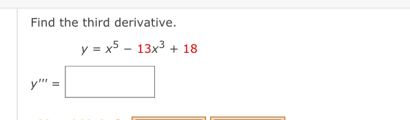 Solved Find the third derivative.y=x5-13x3+18y'''= | Chegg.com