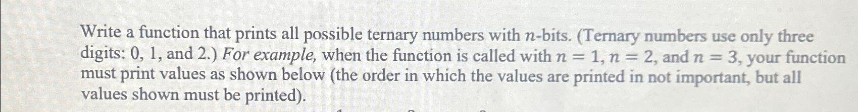 Solved Write a function that prints all possible ternary | Chegg.com