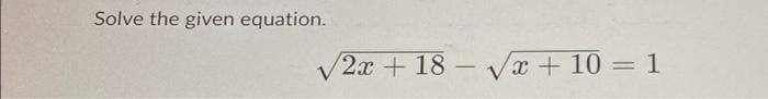Solved Solve the given equation. 2x + 18 x + 10 = 1 | Chegg.com