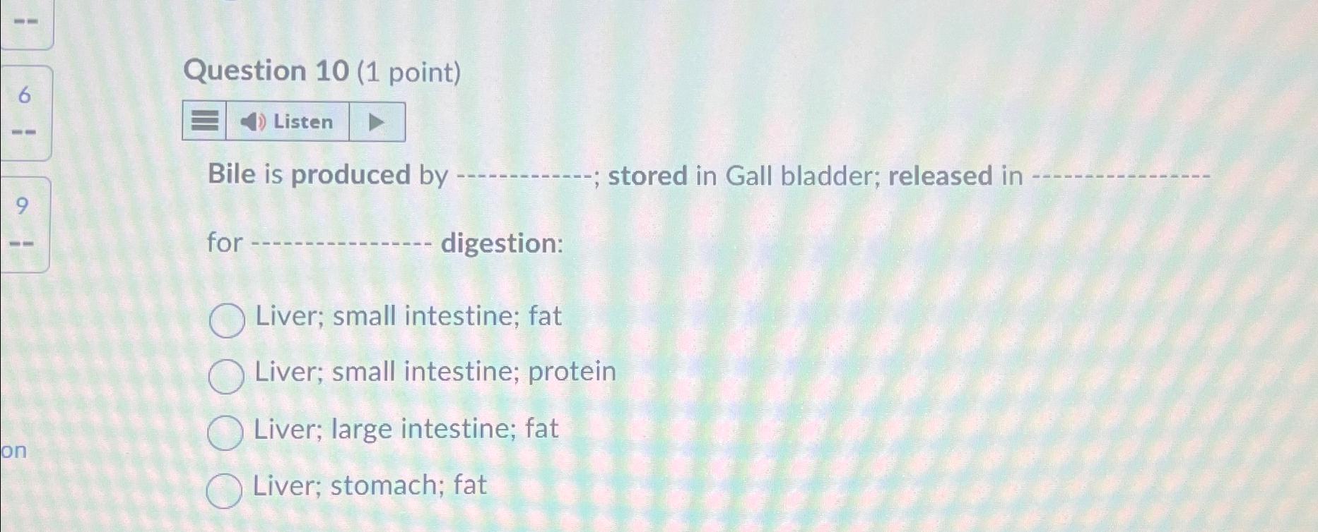 Solved Question 10 (1 ﻿point)Bile is produced by stored in | Chegg.com