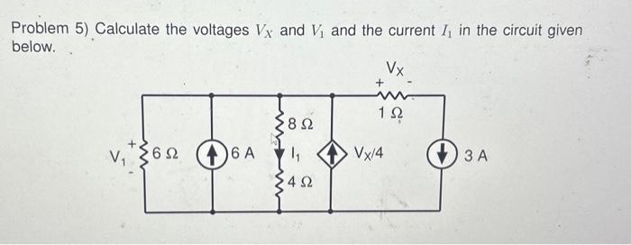 Solved Problem 5) Calculate the voltages VX and V1 and the | Chegg.com