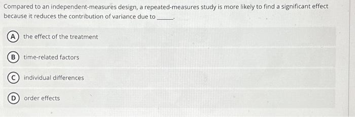 Solved Compared to an independent-measures design, a | Chegg.com