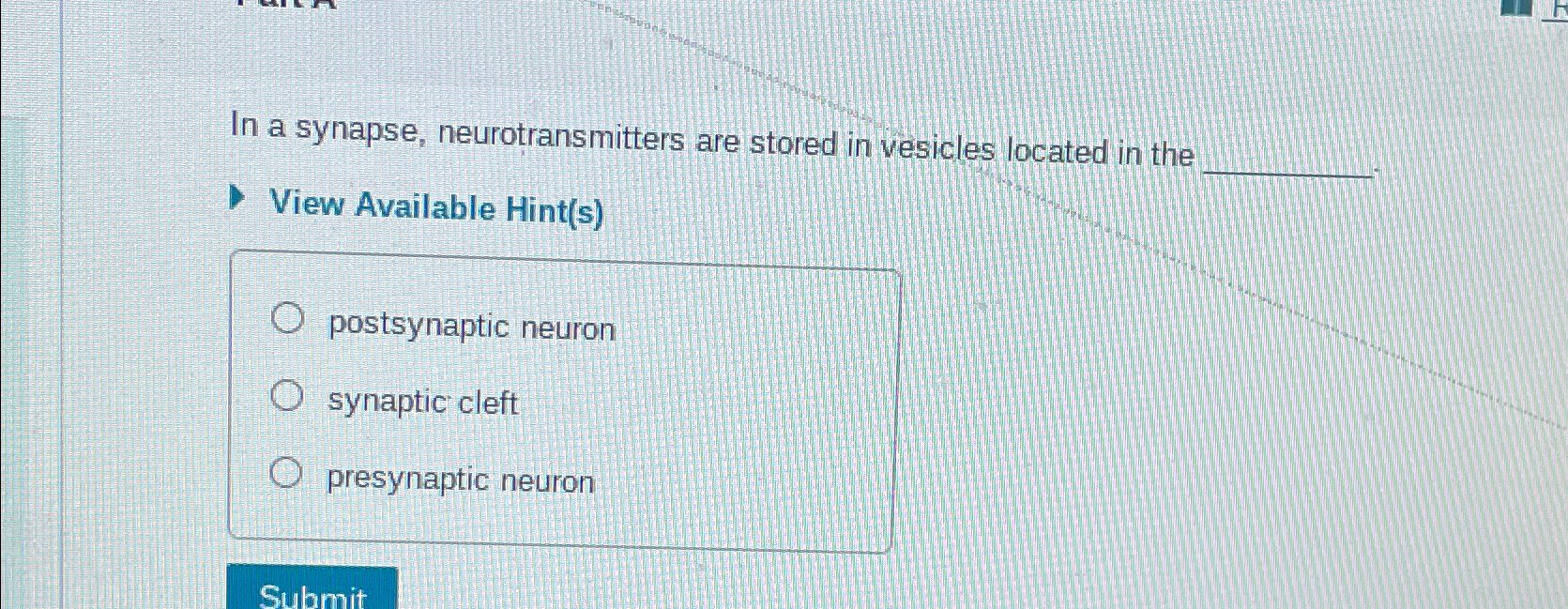 Solved In a synapse, neurotransmitters are stored in | Chegg.com
