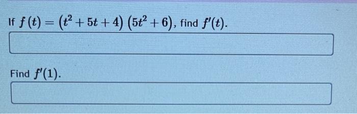 Solved If f(t)=(t2+5t+4)(5t2+6) Find f′(1) | Chegg.com