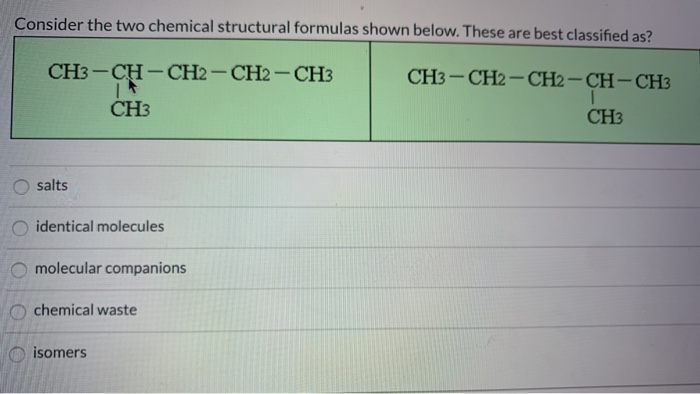 Solved Consider the two chemical structural formulas shown | Chegg.com