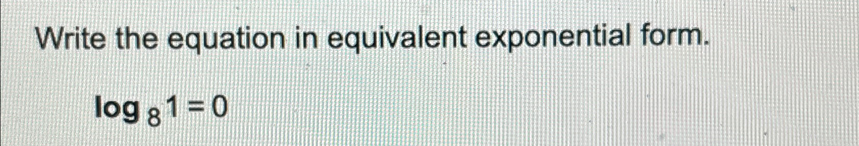 Solved Write the equation in equivalent exponential | Chegg.com