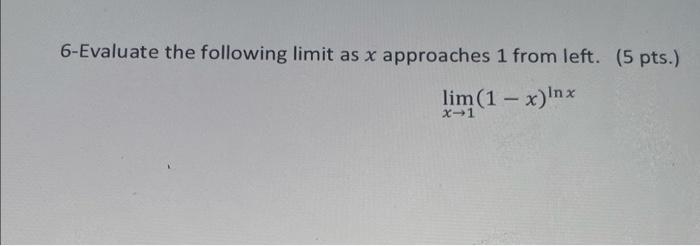 Solved 6-Evaluate the following limit as x approaches 1 from | Chegg.com