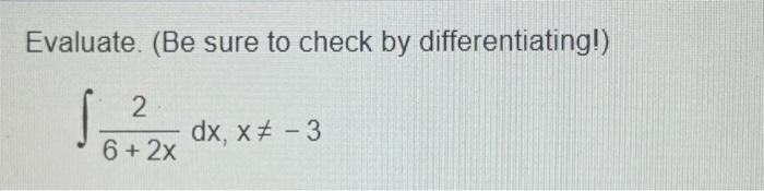 Solved Evaluate. (Be sure to check by differentiating!) | Chegg.com