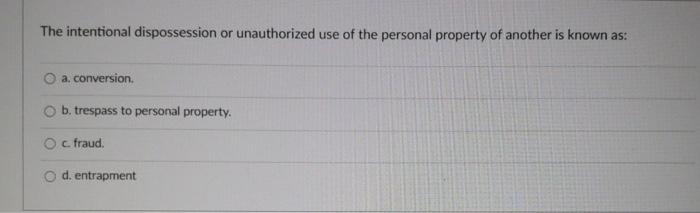 Solved The intentional dispossession or unauthorized use of | Chegg.com