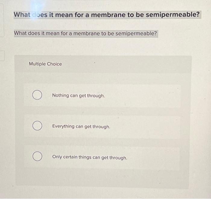 Solved What does it mean for a membrane to be semipermeable? | Chegg.com