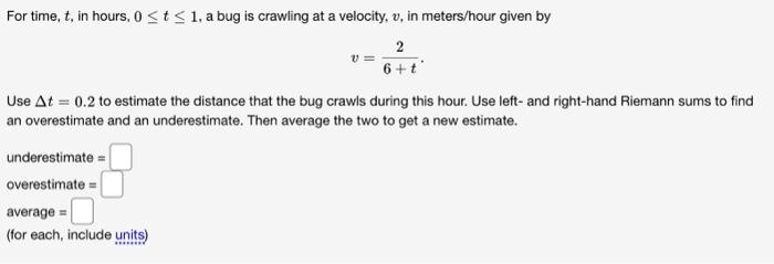 Solved For time, t, in hours, 0≤t≤1, a bug is crawling at a | Chegg.com