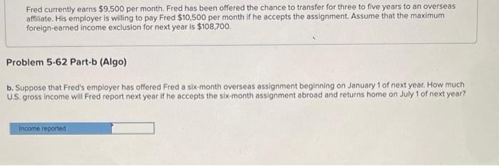 Solved Fred currently earns $9,500 per month. Fred has been | Chegg.com