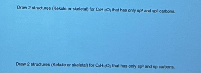 Solved Draw 2 structures (Kekule or skeletal) for C6H10O2 | Chegg.com