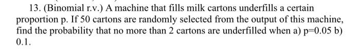 Solved 13. (Binomial r.v.) A machine that fills milk cartons | Chegg.com