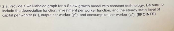 Solved 2.a. Provide a well-labeled graph for a Solow growth | Chegg.com