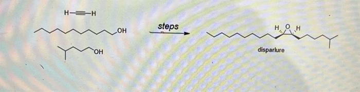 Solved H-H OH OH steps disparlure н | Chegg.com