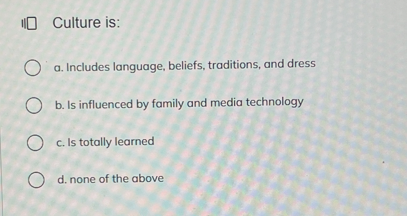 Solved Culture is:a. ﻿Includes language, beliefs, | Chegg.com