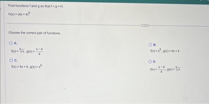 Solved Find functions f and g so that f∘g=H. H(x)=(4x+4)8 | Chegg.com