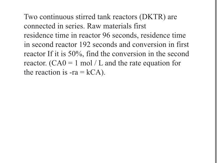 Solved Two continuous stirred tank reactors (DKTR) are | Chegg.com