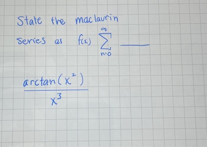 Solved State the mac laurin f(x) Σ n=o Series as arctan(x) | Chegg.com
