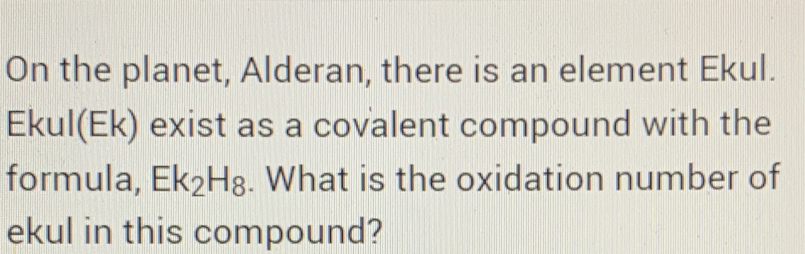Solved On the planet, Alderan, there is an element | Chegg.com