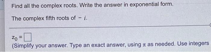 Solved Find all the complex roots. Write the answer in | Chegg.com