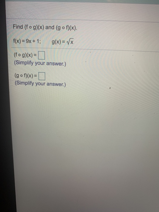 Solved Find (fog)(x) and (gof)(x). f(x) = 9x +1; g(x) = VX | Chegg.com