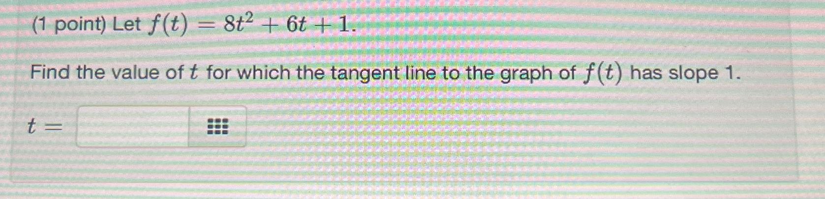 Solved (1 point) Let f(t)=8t2+6t+1Find the value of t for | Chegg.com Solved (1 point) Let f(t)=8t2+6t+1Find the value of t for | Chegg.com