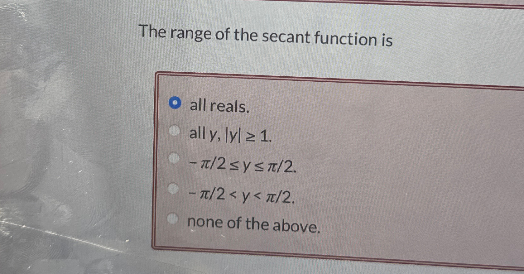 Solved The range of the secant function isall reals.all | Chegg.com