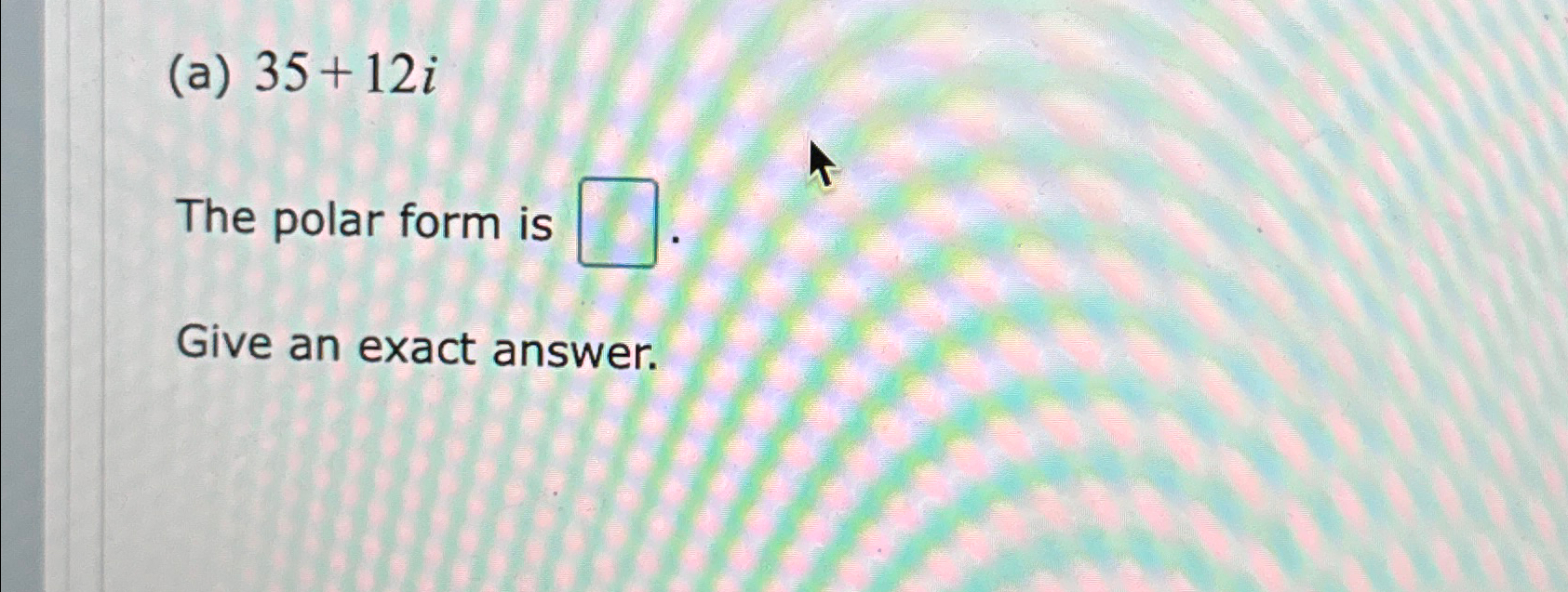 Solved (a) 35+12iThe polar form isGive an exact answer. | Chegg.com