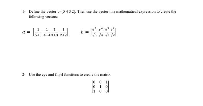 Solved 1. Define the vector v=[5 4 3 2]. Then use the vector | Chegg.com