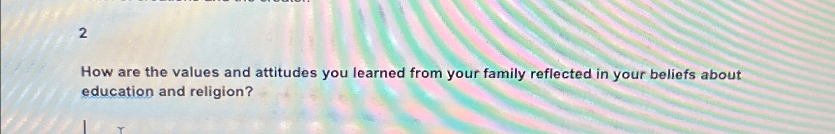 Solved 2How are the values and attitudes you learned from | Chegg.com