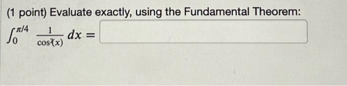 Solved (1 point) Evaluate exactly, using the Fundamental | Chegg.com