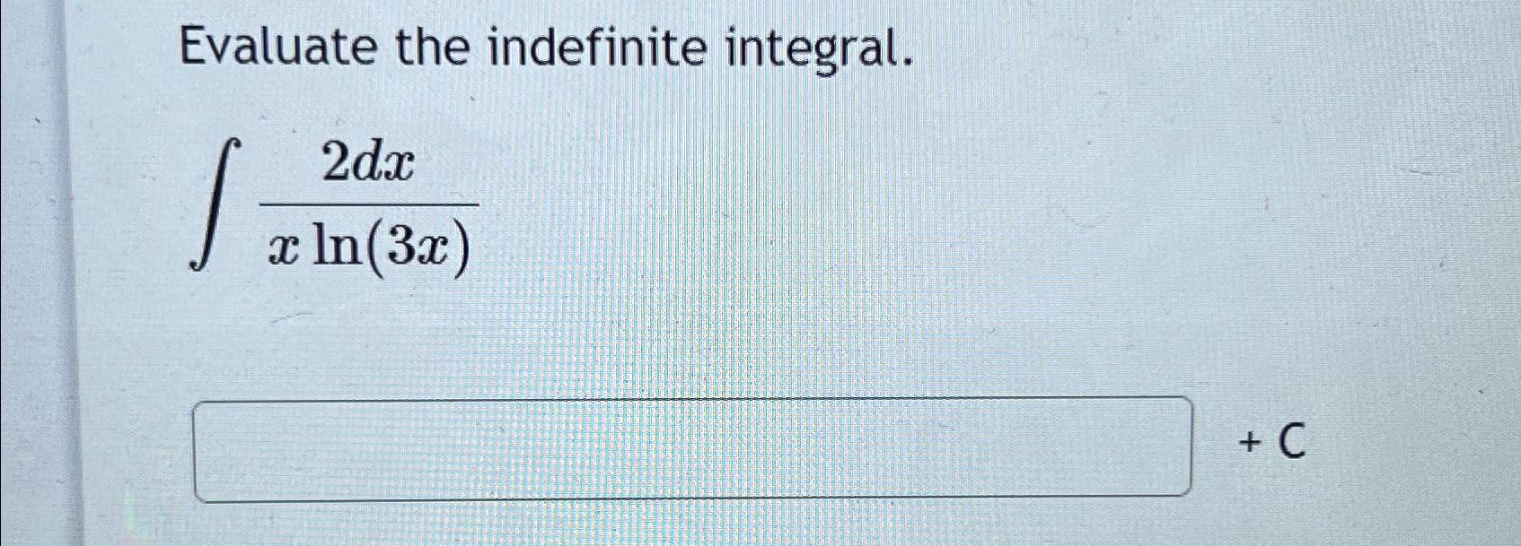 Solved Evaluate the indefinite integral.∫﻿﻿2dxxln(3x) | Chegg.com