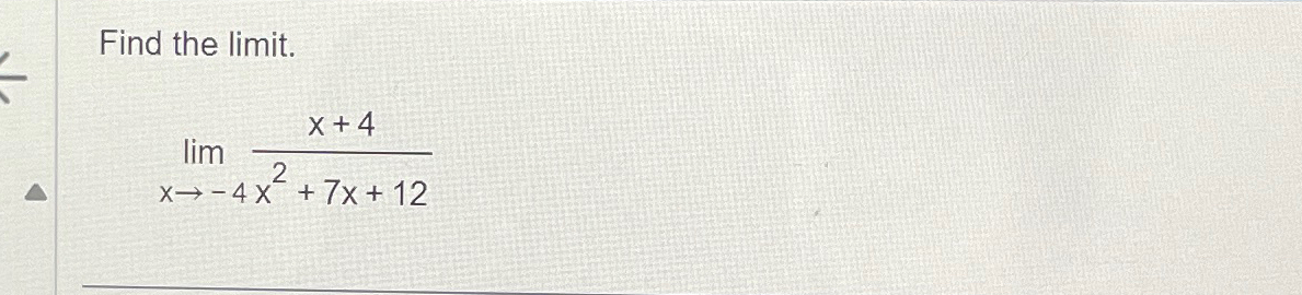 Solved Find the limit.limx→-4 x+44x2+7x+12 | Chegg.com