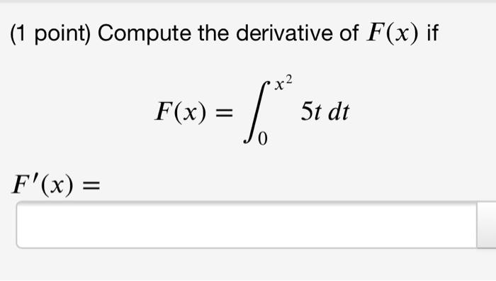 Solved (1 point) Compute the derivative of F(x) if | Chegg.com