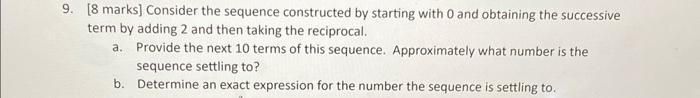 Solved 9. [8 marks] Consider the sequence constructed by | Chegg.com