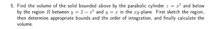 Solved 5. Find the volume of the solid bounded above by the | Chegg.com