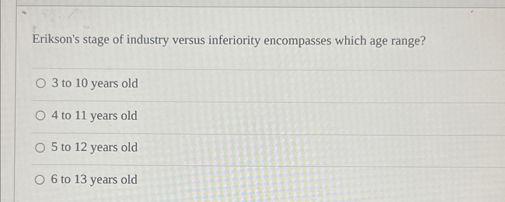 Solved Erikson's stage of industry versus inferiority | Chegg.com