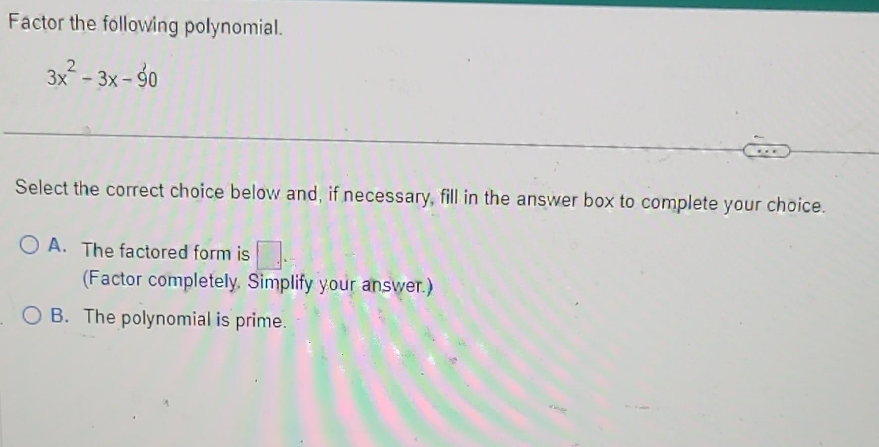 Solved Factor the following polynomial. 3x2−3x−90 Select the | Chegg.com